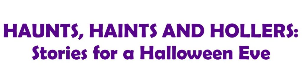 2022 October Haunts, Haints and Hollers: Stories for a Halloween Eve ...